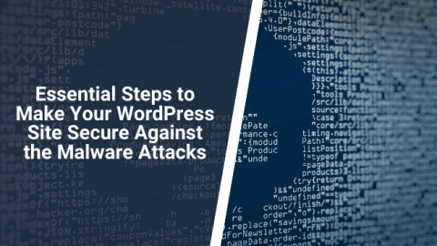 How to Make Your WordPress Site Secure Against the Malware Attacks