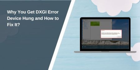 Why You Get DXGI Error Device Hung and How to Fix It?