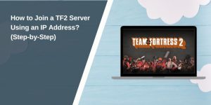 How to Join a TF2 Server Using an IP Address? (Step-by-Step)
