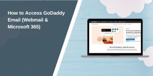 How to Access GoDaddy Email (Webmail & Microsoft 365)