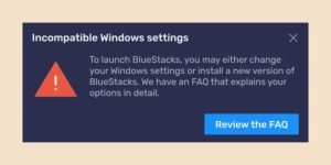 BlueStacks Says Incompatible Windows Settings: Causes & Fixes