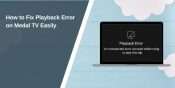 How to Fix Playback Error on Medal TV Easily?