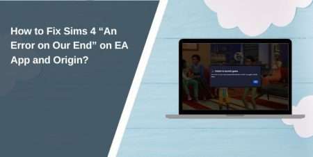 How to Fix Sims 4 “An Error on Our End” on EA App and Origin?